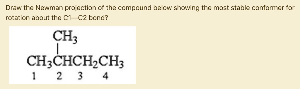 draw the newman projection of the compound below showing the most ...