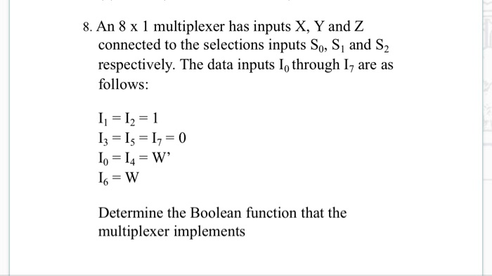 8. An 8 x 1 multiplexer has inputs X, Y and Z connected to the selections inputs S0, S? and S ...
