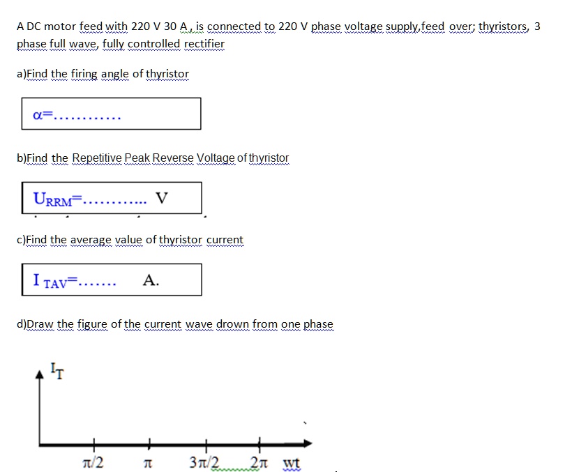 SOLVED: A DC motor feed with 220 V 30 A.is connected to. 220 V phase voltage supply,feed over ...