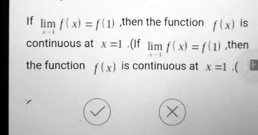 SOLVED: If lim f (xl = f(1) ,then the function f (x) is continuous at 4=1 (If lim f (N = f(1 ...