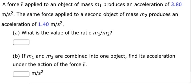 Solved Force F Applied To An Object Of Mass M1 Produces An