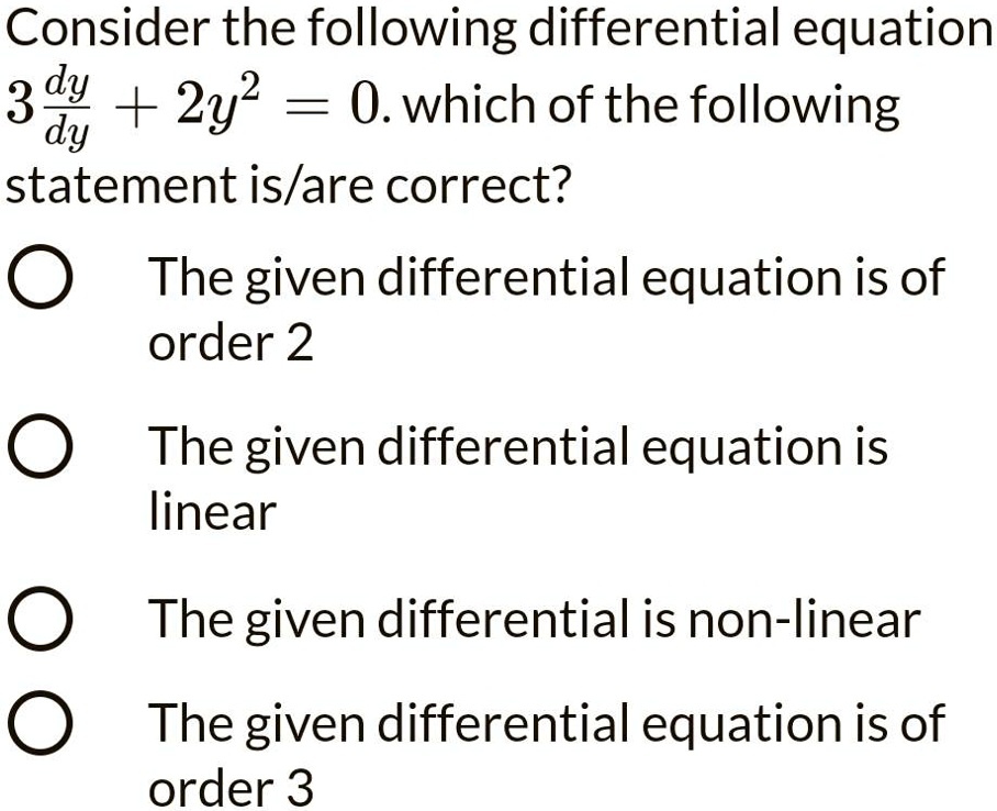 SOLVED: Consider the following differential equation 3d + 2y^2 = 0. Which of the following dy ...