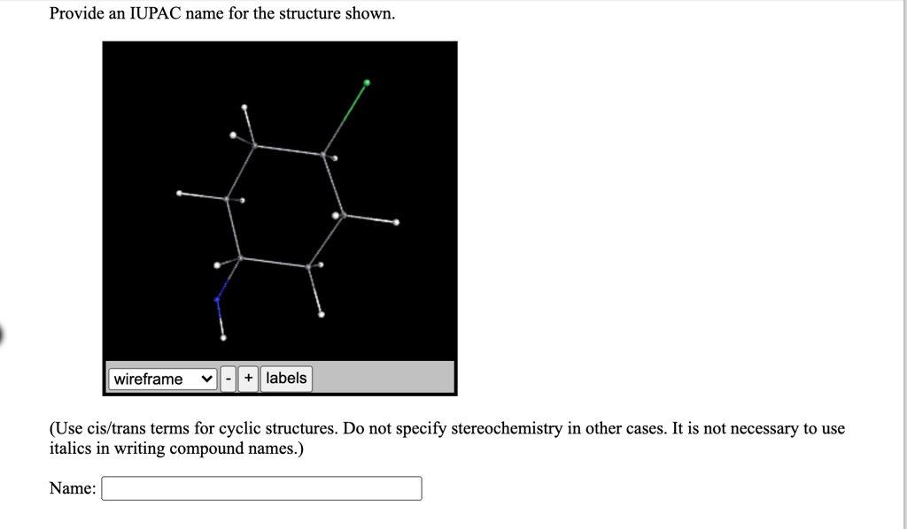 Provide an IUPAC name for the structure shown. wireframe + labels (Use ...