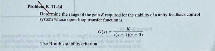 SOLVED: Problem B-11-14: Determine the range of the gain K required for the stability of a unity ...