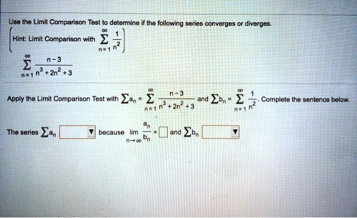 SOLVED: Use the Limit Comparison Test to determine if the following ...