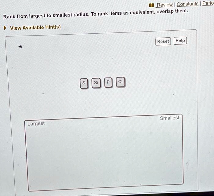 SOLVED: Review Constants Periodic Rank from largest to smallest radius. To rank items as ...