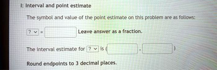 SOLVED:I: Interval and point estimate The symbol and value of the point ...