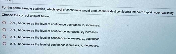 SOLVED: For the same sample statistics, which level of confidence would ...