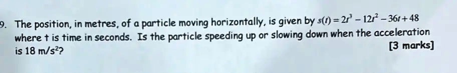 SOLVED: The position, in metres, of a particle moving horizontally, is ...