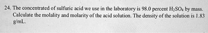 The concentration of sulfuric acid we use in the laboratory is 98.0 ...