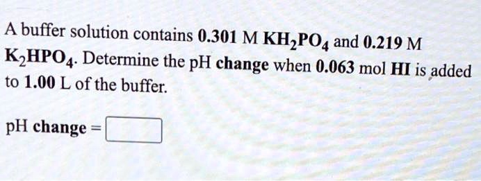 SOLVED: A buffer solution contains 0.301 M KH2PO4 and 0.219 M K2HPO4 ...
