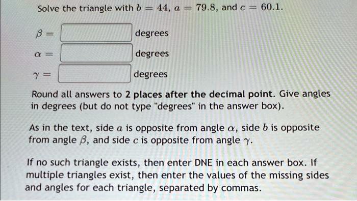 SOLVED: Solve the triangle with b = 44, a = 79.8, and c = 60.1. B ...