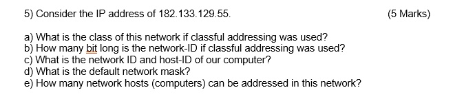 5) Consider the IP address of 182.133.129.55. What is the class of this ...