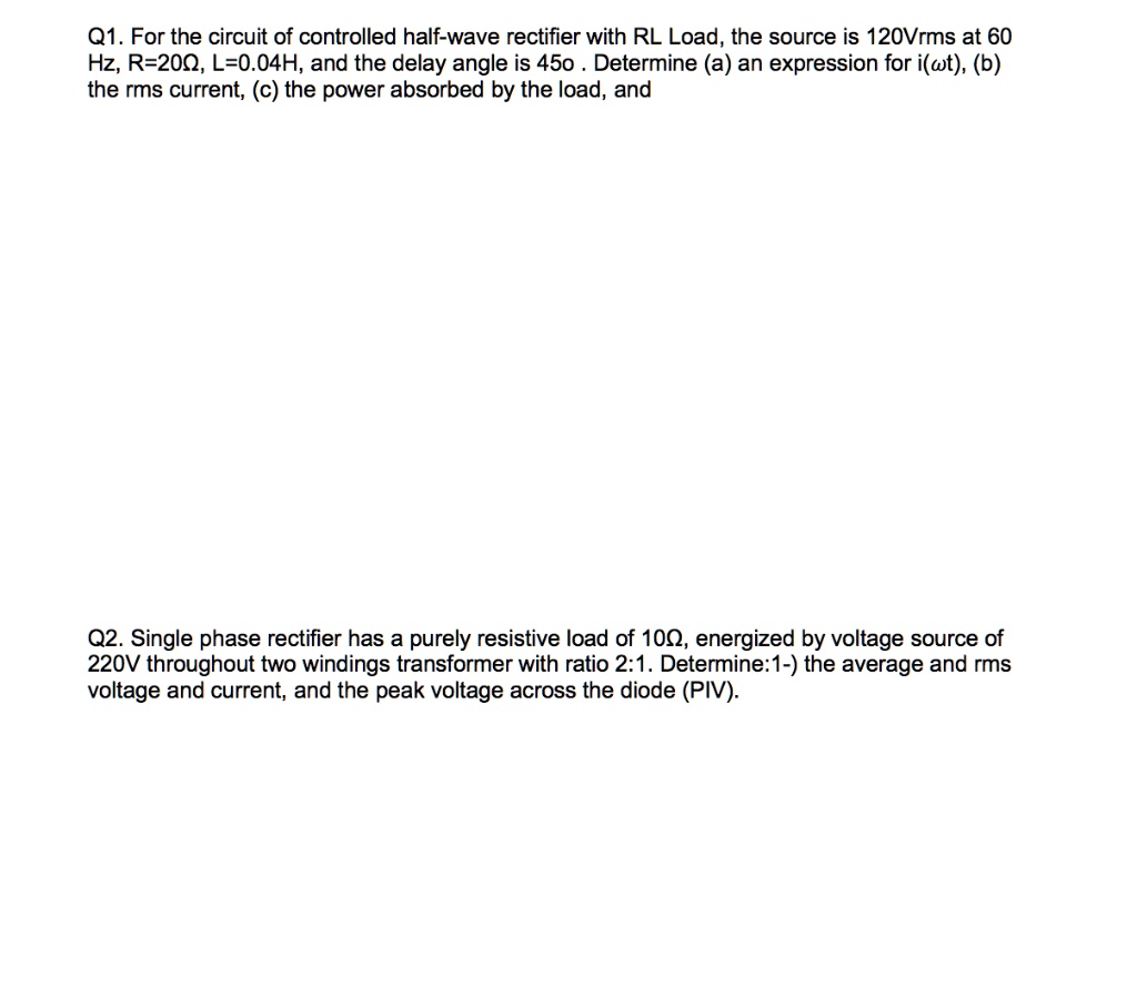 SOLVED: Q1. For the circuit of a controlled half-wave rectifier with an RL load, the source is ...