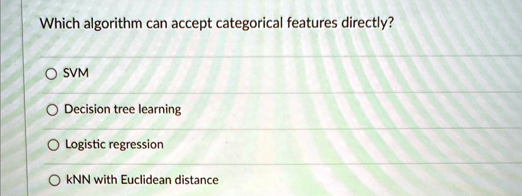Video Solution Which Algorithm Can Accept Categorical Features Directly Svm Decision Tree