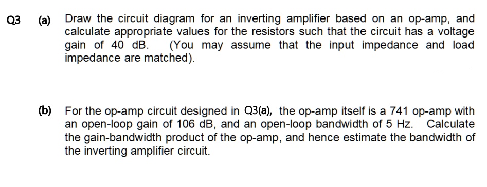 [GET ANSWER] Q3 (a) Draw the circuit diagram for an inverting amplifier based on an op-amp, and ...