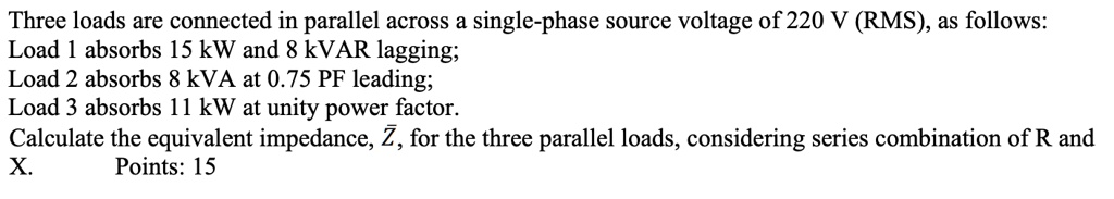 SOLVED: Three loads are connected in parallel across a single-phase source voltage of 220 V (RMS ...