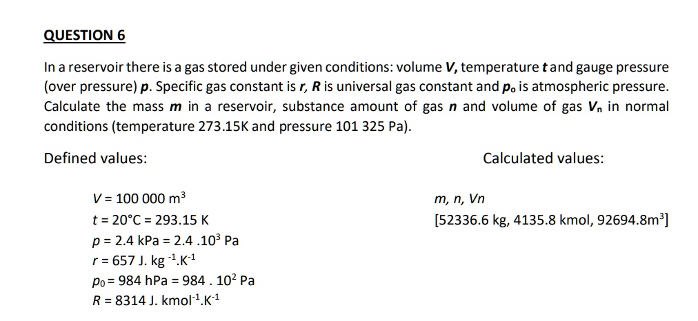 SOLVED: QUESTION 6 In a reservoir there is a gas stored under given conditions: volume V ...