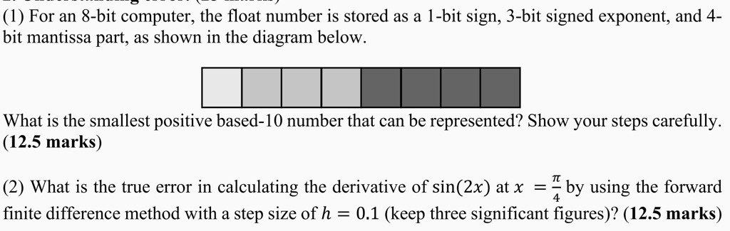 (1) For an 8-bit computer, the float number is stored as a 1-bit sign, 3-bit signed exponent ...
