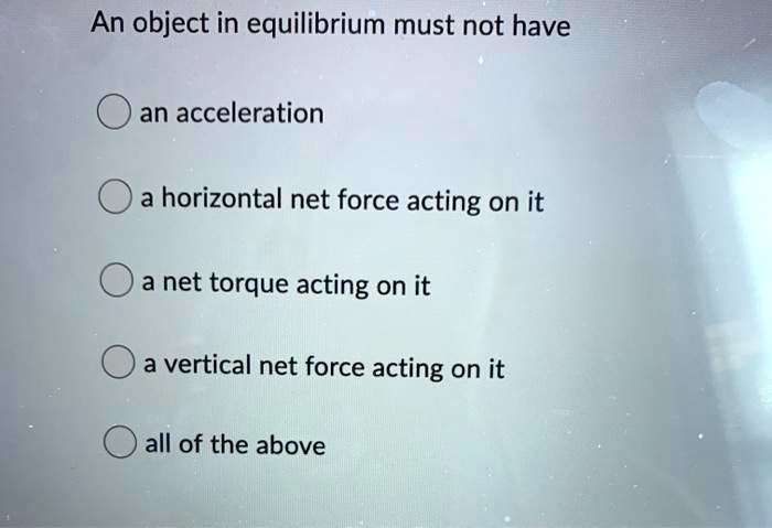 Solved An Object In Equilibrium Must Not Have An Acceleration A