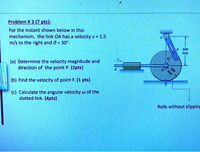 SOLVED: Problem#3(7pts): For the instant shown below in this ...