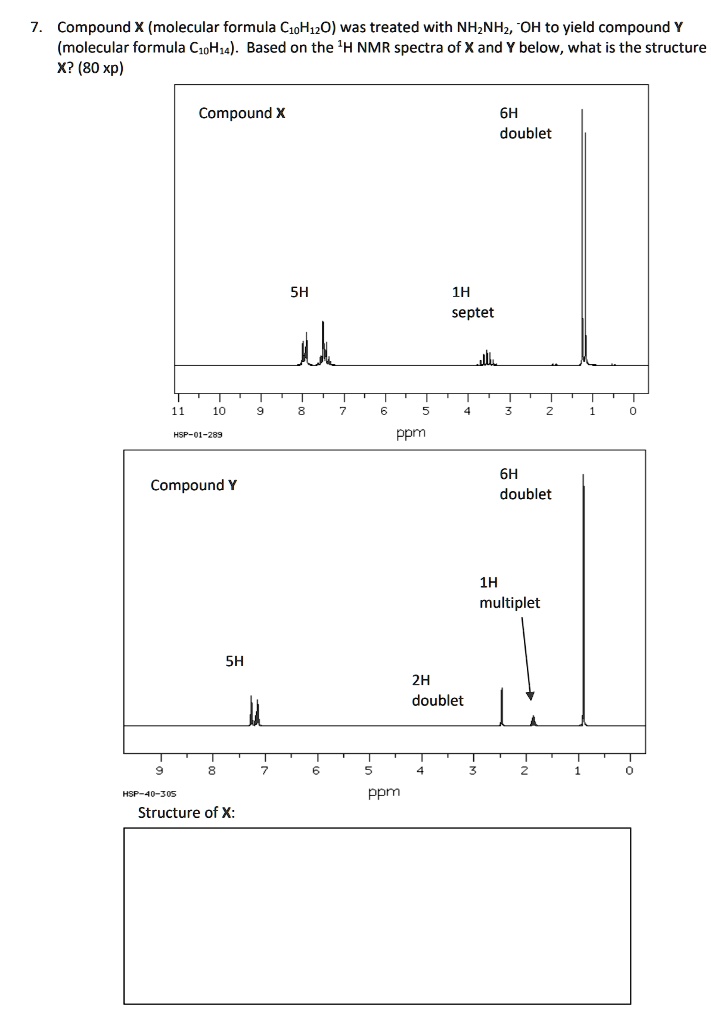 Compound X (molecular formula C10H12O) was treated with NH2NH2; OH to ...