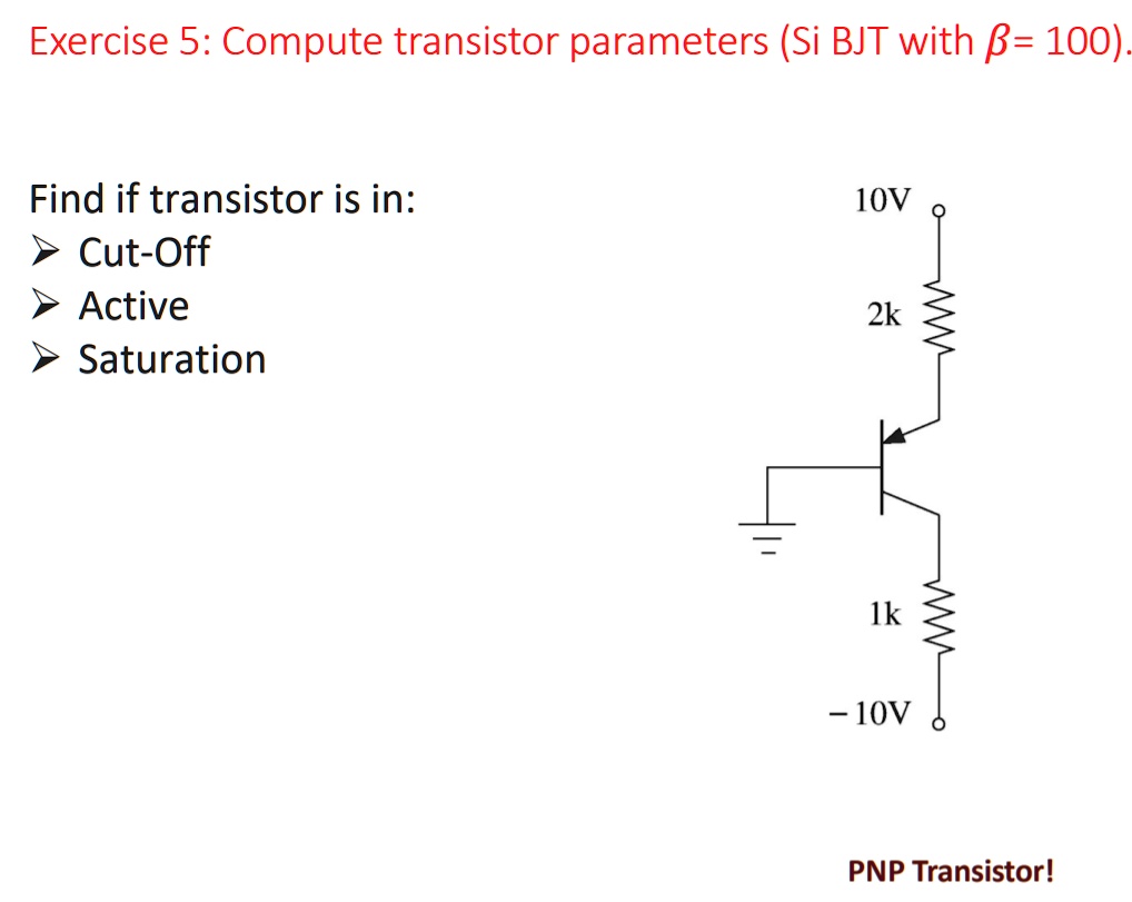 SOLVED: Exercise 5: Compute transistor parameters (Si BJT with B = 100). Find if transistor is ...