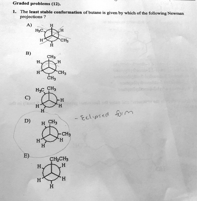 SOLVED: Graded problems (12). The least stable conformation of butane is given by which of the ...