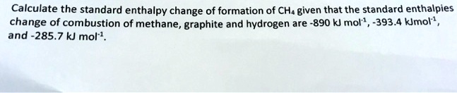 SOLVED: Calculate the standard enthalpy change of formation of CHa given that the standard ...