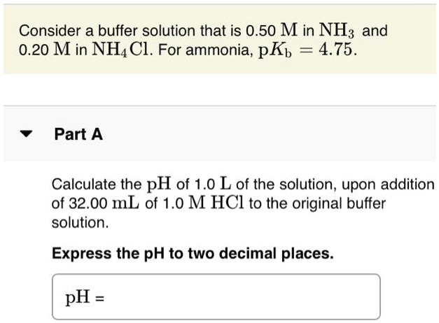 SOLVED: Consider a buffer solution that is 0.50 M in NHz and 0.20 M in NH4 Cl. For ammonia, pKb ...