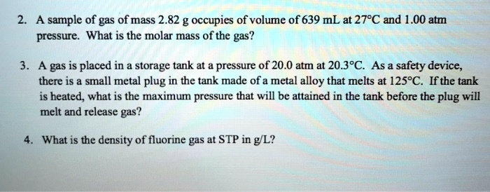 2. A sample of gas of mass 2.82 g occupies of volume of 639...