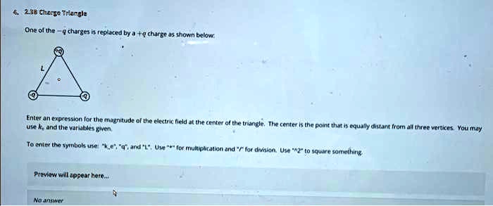 4. 2.38 Charge Triangle One of the -q charges is replaced by a +q ...