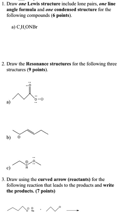 1 draw one lewis structure include lone pairs one line angle formula and one condensed structure ...