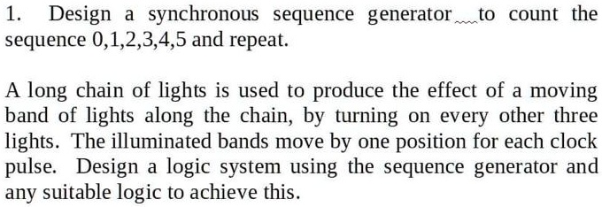 SOLVED: Design a synchronous sequence generator to count the sequence 0, 1, 2, 3, 4, 5 and ...