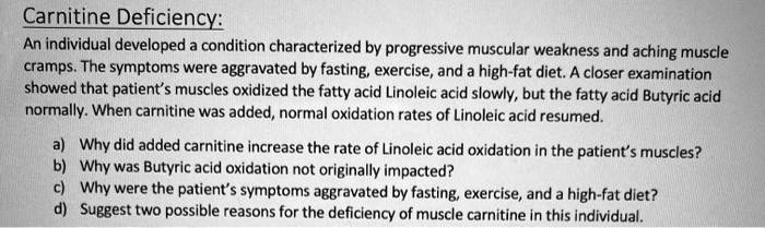 SOLVED: Carnitine Deficiency: An individual developed condition ...