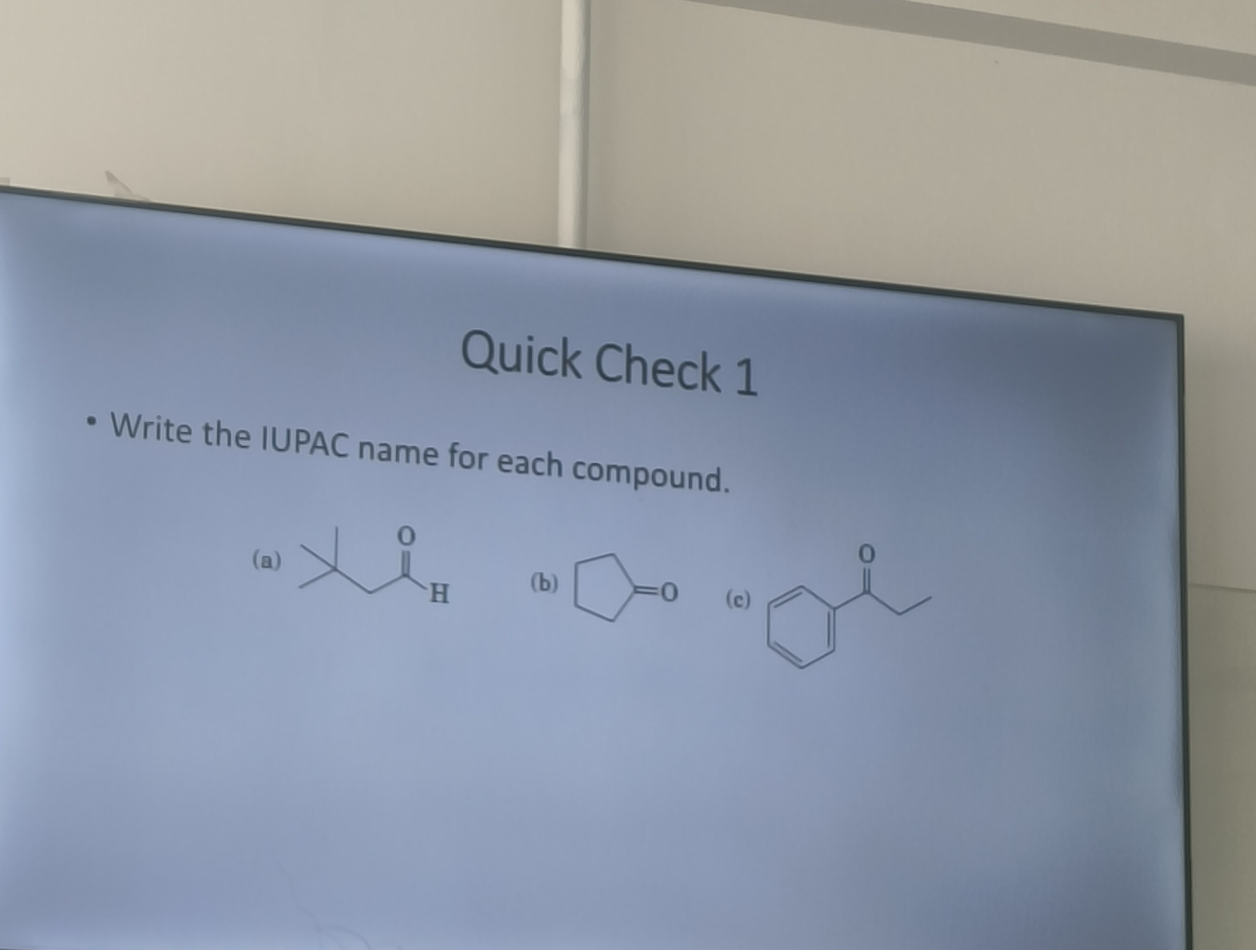 Quick Check 1 - Write the IUPAC name for each compound. (a) (b) (c)