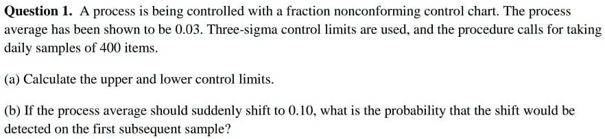 Question 1. A process is being controlled with a fraction nonconforming control chart. The ...