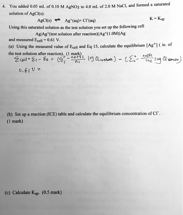 SOLVED: You added 0.05 mL of 0.10 M AgNO3 to 4.0 mL of 2.0 M NaCl and formed a saturated ...