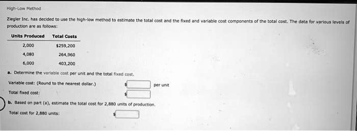 SOLVED: High-Low Method Ziegler Inc. has decided to use the high-low method to estimate the ...