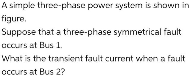 SOLVED: A simple three-phase power system is shown in figure Suppose that a three-phase ...