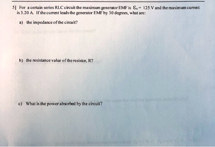 SOLVED: 5] For a certain series RLC circuit, the maximum generator EMF ...
