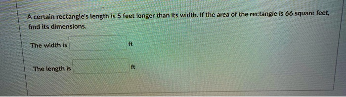 SOLVED: Acertain rectangle's length is 5 feet longer than its width: If the area of the ...