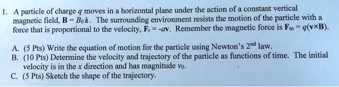 SOLVED: A particle of charge q moves in a horizontal plane under the ...