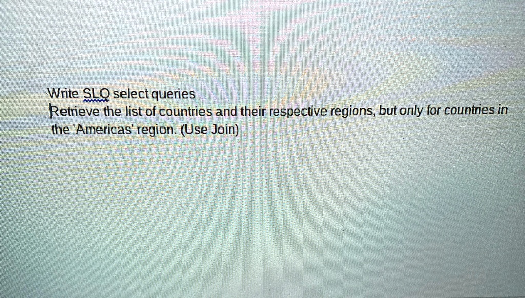 write slo select queries retrieve the list of countries and their ...
