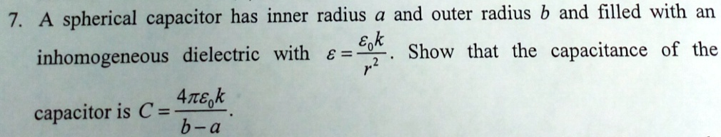 SOLVED: A spherical capacitor has an inner radius a and outer radius b ...