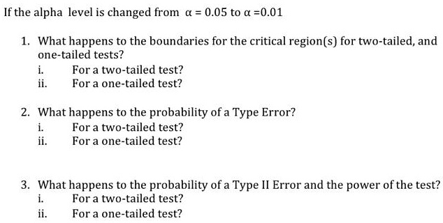 If the alpha level is changed from α = 0.05 to α = 0.01 1. What happens ...