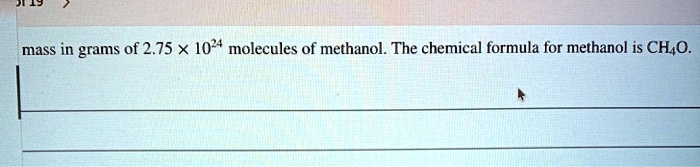 SOLVED: mass in grams of 2.75 X 10*4 molecules of methanol. The ...