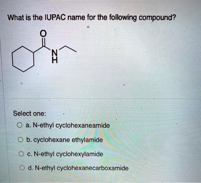 What is the IUPAC name for the following compound? O NH Select one: a ...
