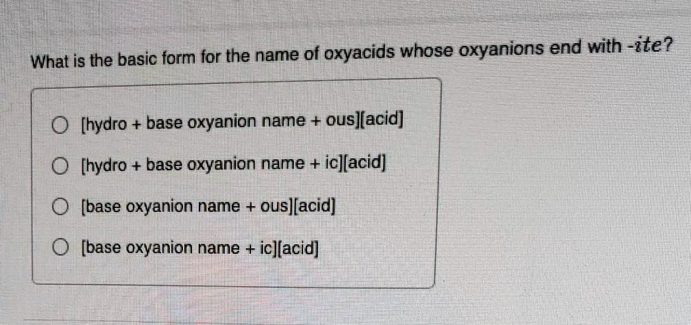 SOLVED: What is the basic form for the name of oxyacids whose oxyanions ...