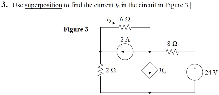 3. Use superposition to find the current i0 in the circuit in Figure 3.